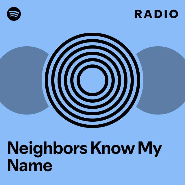 Neighbors Know My Name Radio - playlist by Spotify | Spotify