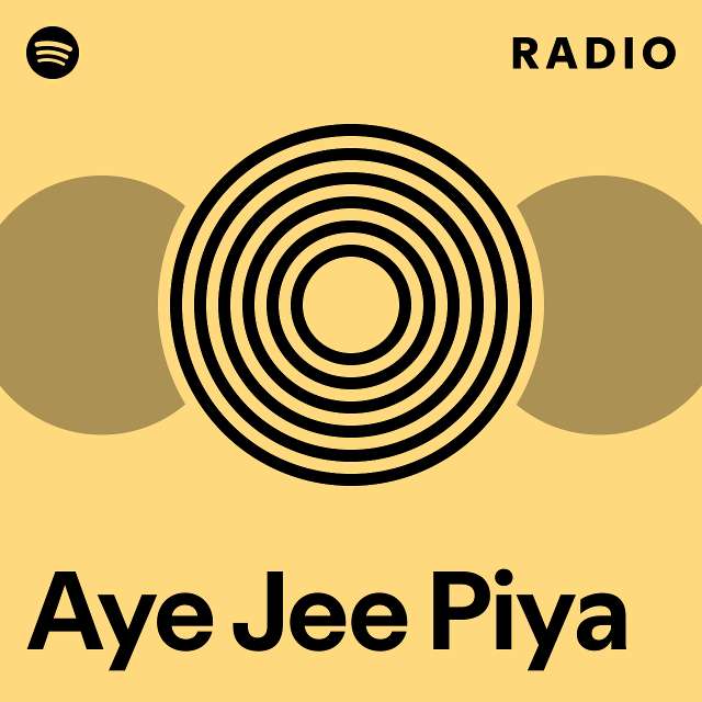 Aye Jee Piya Radio - playlist by Spotify | Spotify