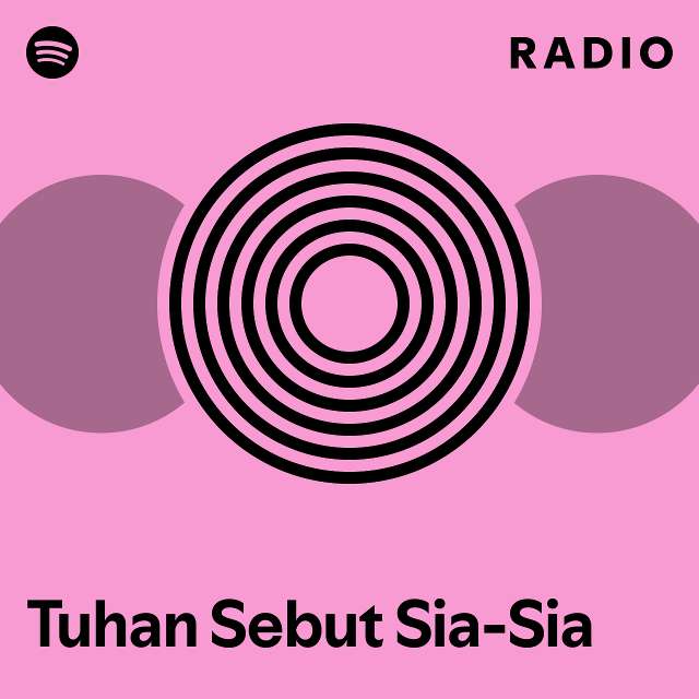 Tuhan Sebut Sia Sia Radio Playlist By Spotify Spotify