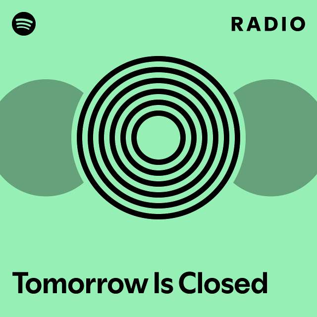 Tomorrow Is Closed Radio - playlist by Spotify | Spotify