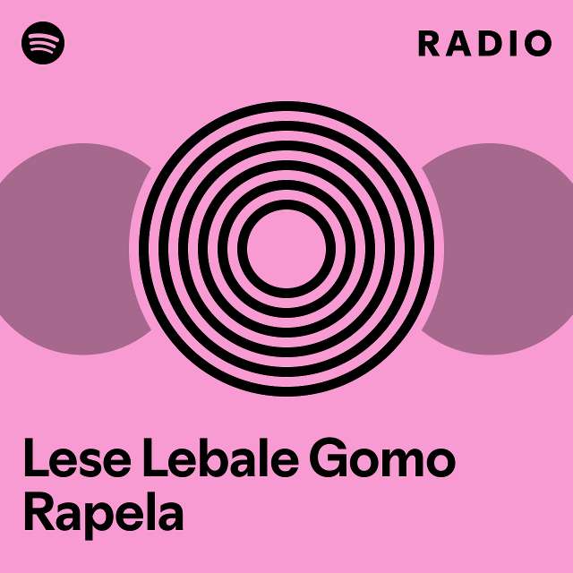 Lese Lebale Gomo Rapela Radio - playlist by Spotify | Spotify