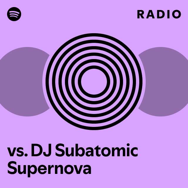 vs. DJ Subatomic Supernova Radio - playlist by Spotify | Spotify