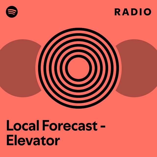 Local Forecast - Elevator Radio - playlist by Spotify | Spotify