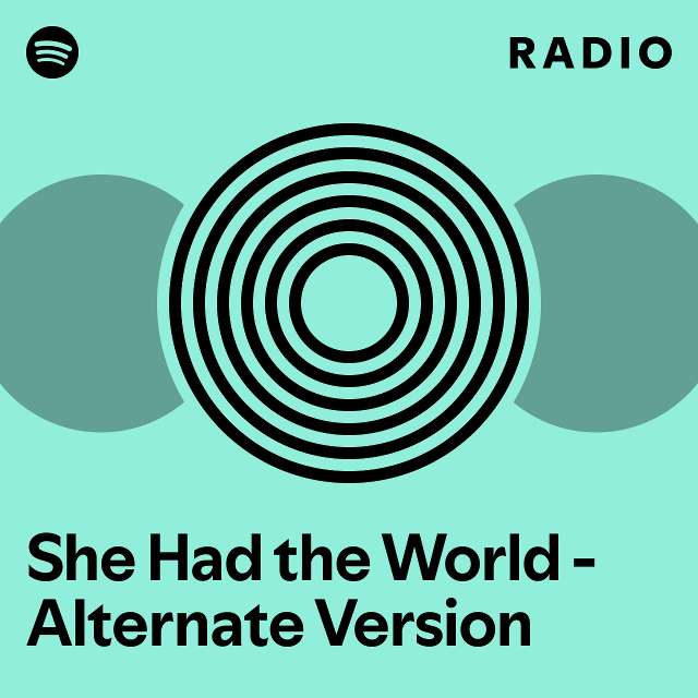 She Had The World Alternate Version Radio Playlist By Spotify Spotify