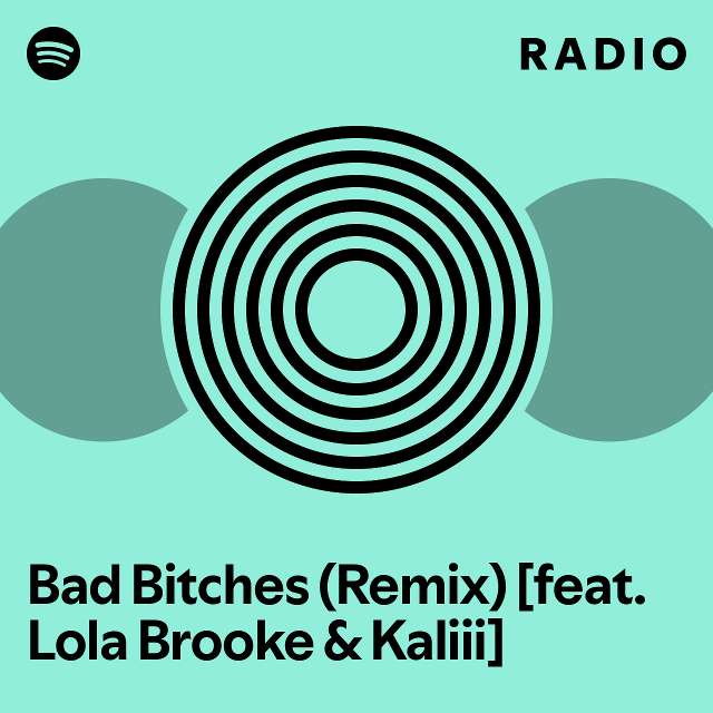 Bad Bitches Remix [feat Lola Brooke And Kaliii] Radio Playlist By