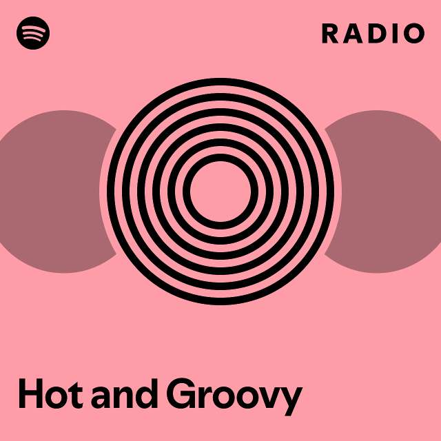 Hot and Groovy Radio - playlist by Spotify | Spotify