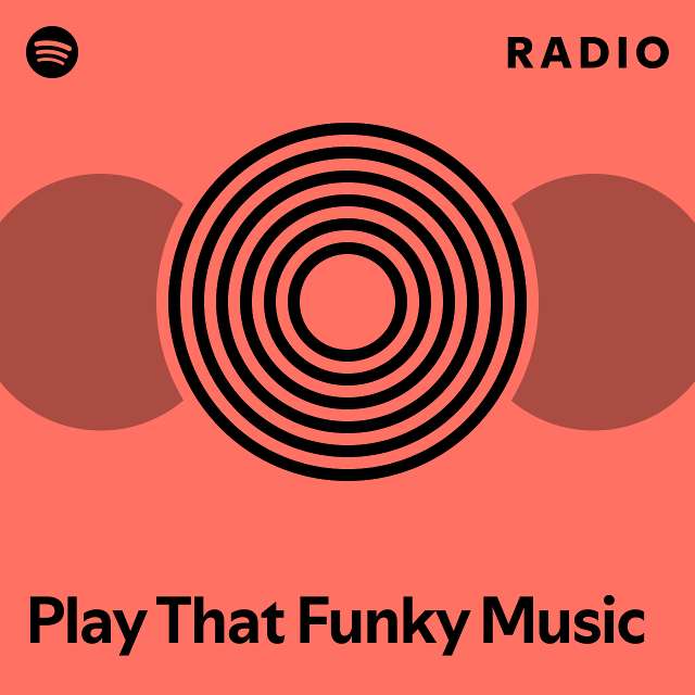 Play That Funky Music Radio - playlist by Spotify | Spotify
