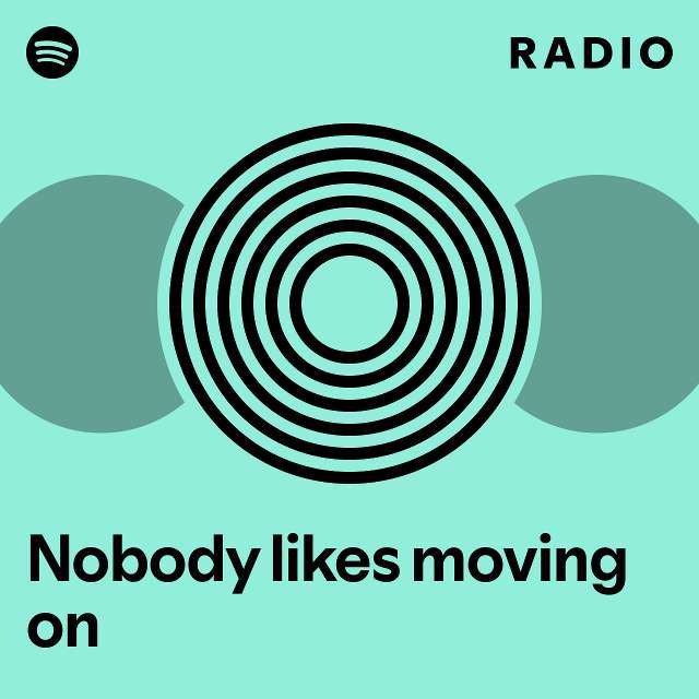 Nobody Likes Moving On Radio - playlist by Spotify | Spotify