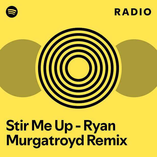 Stir Me Up - Ryan Murgatroyd Remix Radio - playlist by Spotify | Spotify