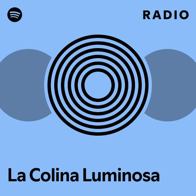 La Colina Luminosa Radio - playlist by Spotify | Spotify