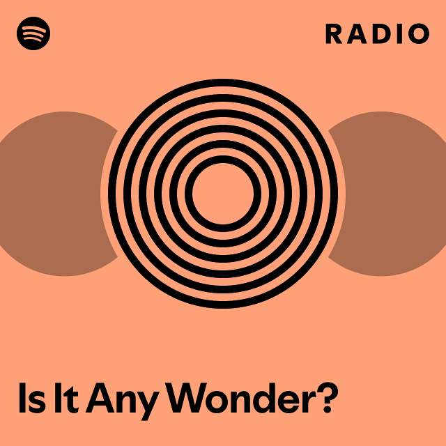 Is It Any Wonder? Radio - playlist by Spotify | Spotify