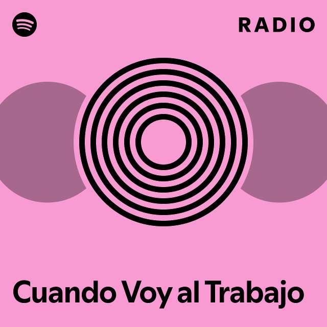 Cuando Voy al Trabajo Radio - playlist by Spotify | Spotify