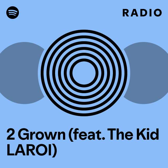 2 Grown (feat. The Kid LAROI) Radio - playlist by Spotify | Spotify