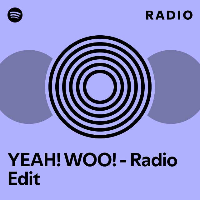 YEAH! WOO! - Radio Edit Radio - playlist by Spotify | Spotify