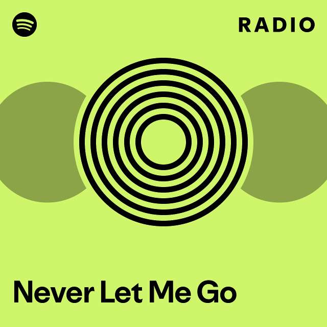 Never Let Me Go Radio - playlist by Spotify | Spotify