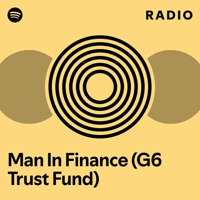 Man In Finance (G6 Trust Fund) Radio - playlist by Spotify | Spotify
