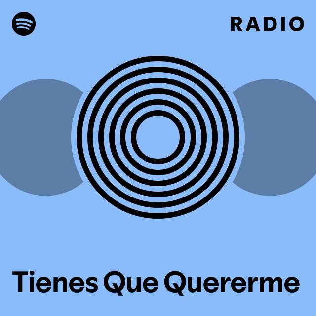 Tienes Que Quererme Radio - playlist by Spotify | Spotify