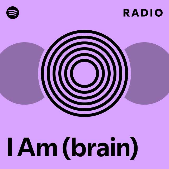 I Am (brain) Radio - playlist by Spotify | Spotify