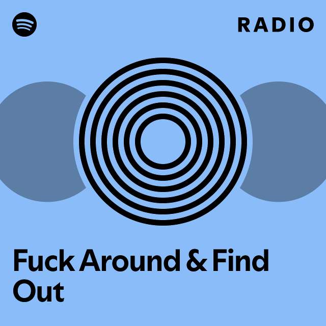 Fuck Around & Find Out Radio - playlist by Spotify | Spotify