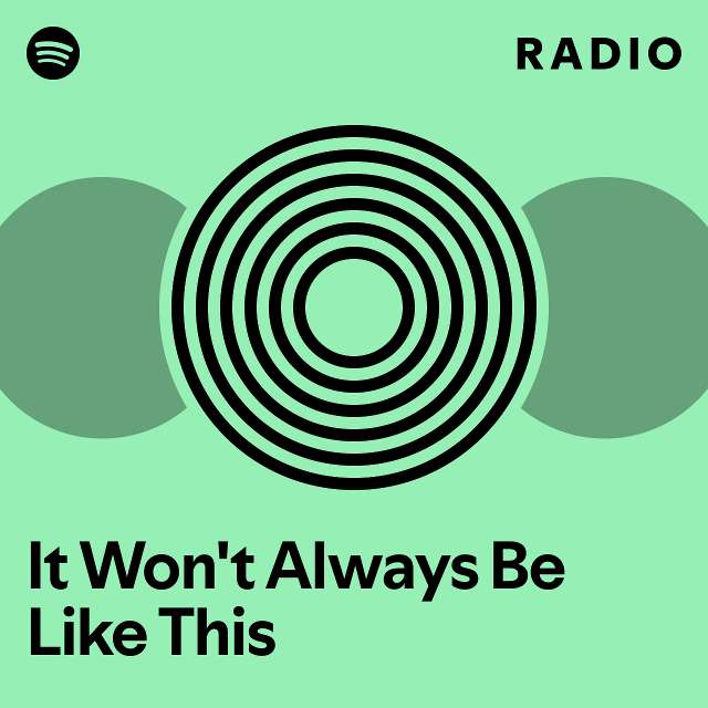 It Won't Always Be Like This Radio - playlist by Spotify | Spotify