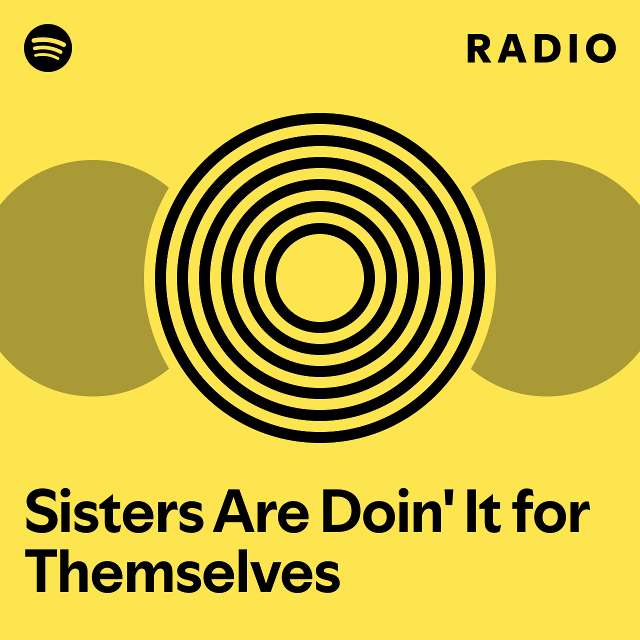 Sisters Are Doin' It for Themselves Radio - playlist by Spotify | Spotify