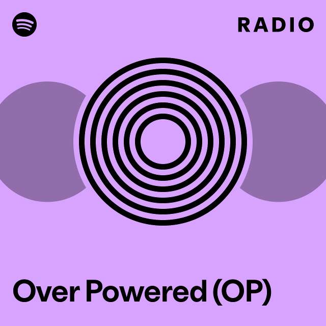 Over Powered (OP) Radio - playlist by Spotify | Spotify