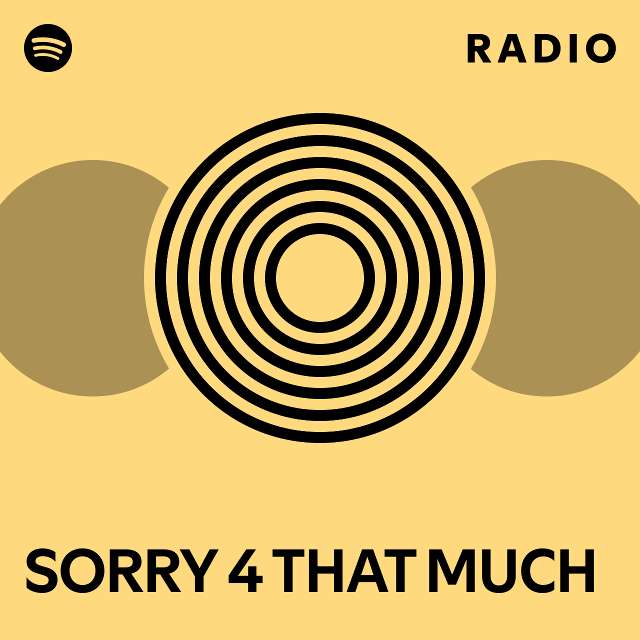 SORRY 4 THAT MUCH Radio - playlist by Spotify | Spotify