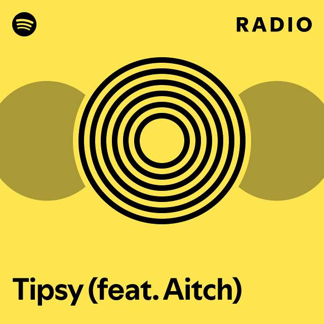 Tipsy (feat. Aitch) Radio - playlist by Spotify | Spotify