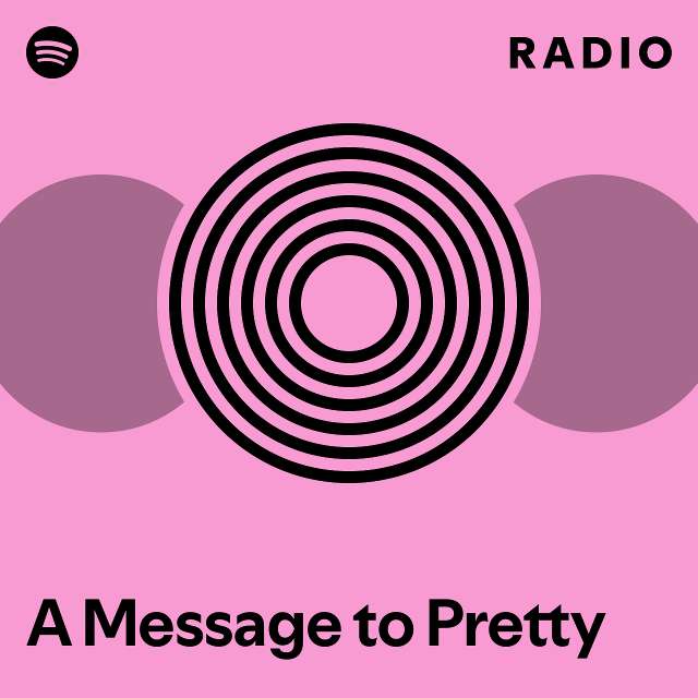 A Message to Pretty Radio - playlist by Spotify | Spotify