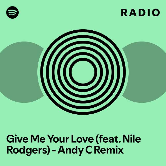 Give Me Your Love (feat. Nile Rodgers) - Andy C Remix Radio - playlist by Spotify | Spotify