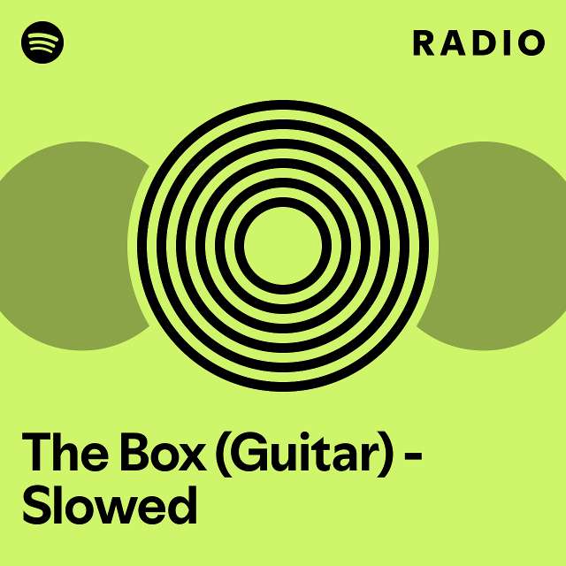 The Box (Guitar) - Slowed Radio - playlist by Spotify | Spotify