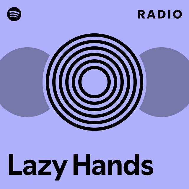 Lazy Hands Radio - playlist by Spotify | Spotify