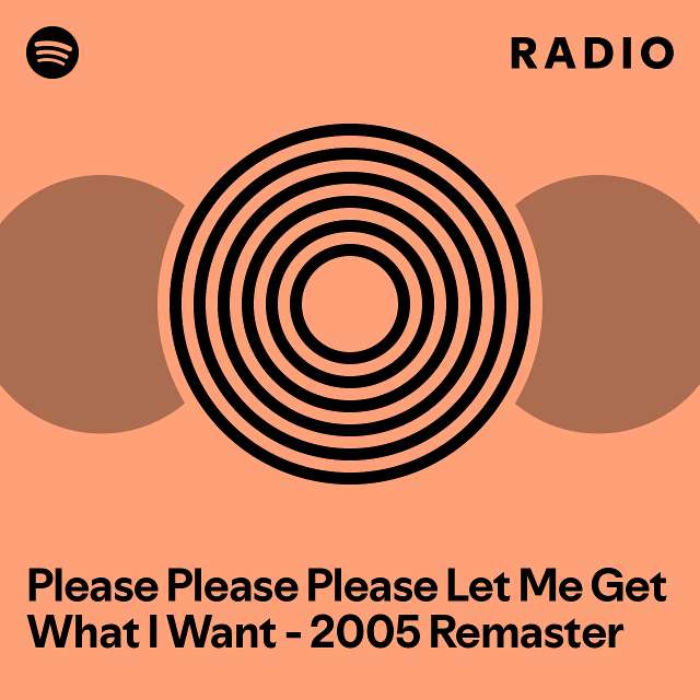 Please Please Please Let Me Get What I Want - 2005 Remaster Radio - playlist by Spotify | Spotify