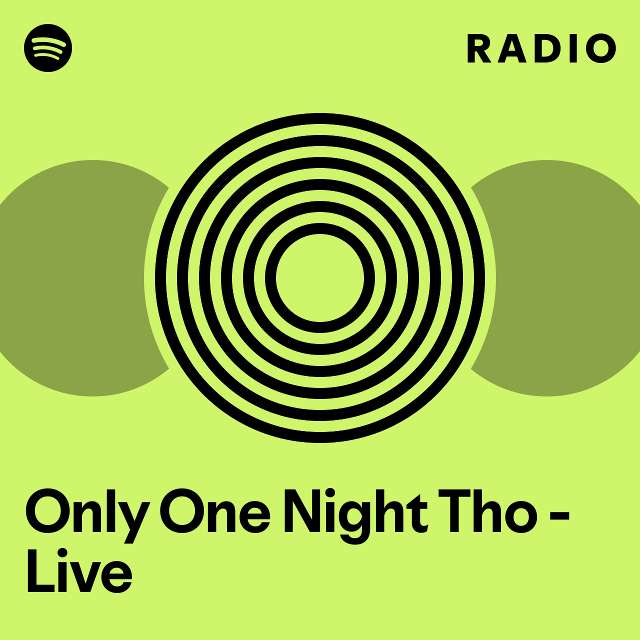 Only One Night Tho - Live Radio - playlist by Spotify | Spotify