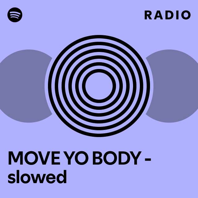 MOVE YO BODY - slowed Radio - playlist by Spotify | Spotify