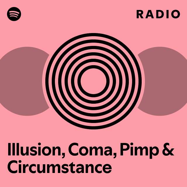 Illusion, Coma, Pimp & Circumstance Radio - playlist by Spotify | Spotify