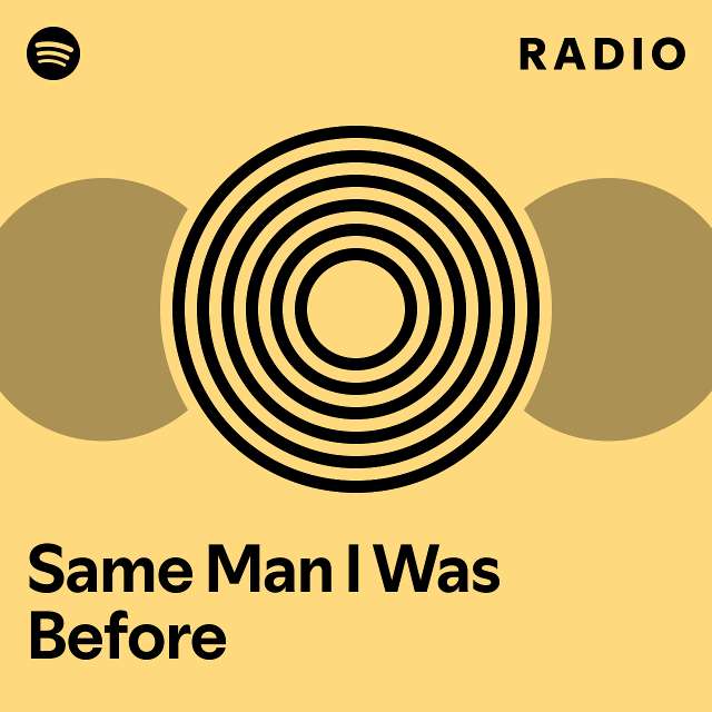 Same Man I Was Before Radio - playlist by Spotify | Spotify
