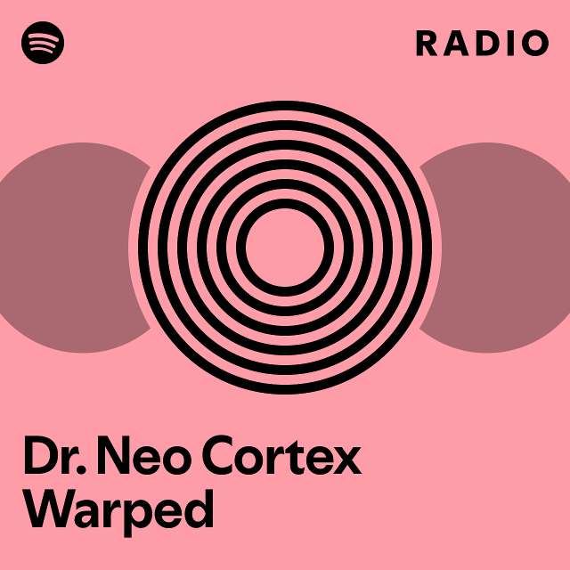 Dr. Neo Cortex Warped Radio - playlist by Spotify | Spotify