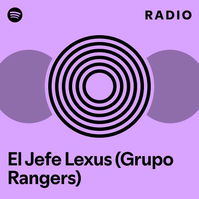 El Jefe Lexus (Grupo Rangers) Radio - playlist by Spotify | Spotify