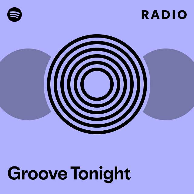 Groove Tonight Radio - playlist by Spotify | Spotify