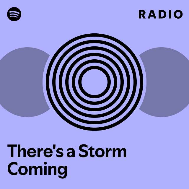 Theres A Storm Coming Radio Playlist By Spotify Spotify