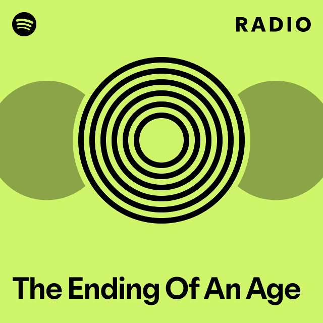 The Ending Of An Age Radio - playlist by Spotify | Spotify