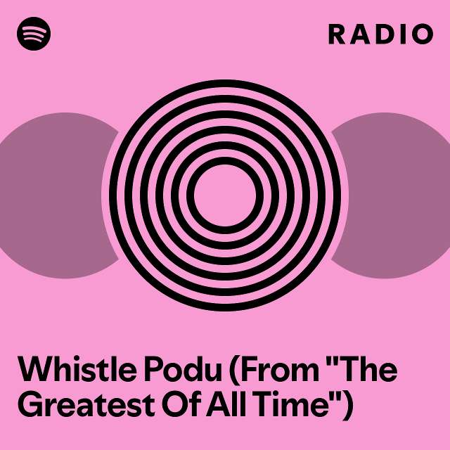 Whistle Podu (From "The Greatest Of All Time") Radio - playlist by ...