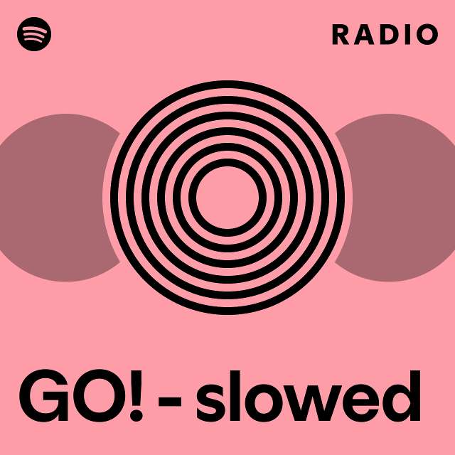GO! - slowed Radio - playlist by Spotify | Spotify