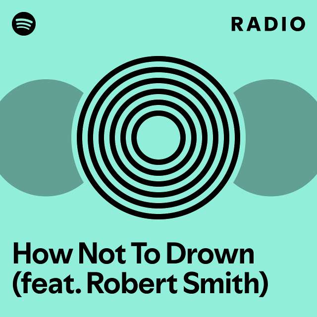 How Not To Drown (feat. Robert Smith) Radio - playlist by Spotify | Spotify