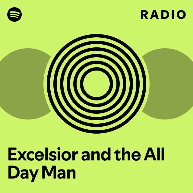 Excelsior and the All Day Man Radio - playlist by Spotify | Spotify