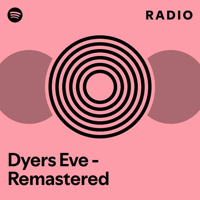Dyers Eve - Remastered Radio - playlist by Spotify | Spotify
