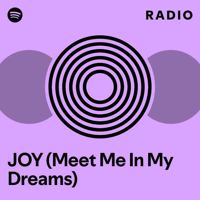 JOY (Meet Me In My Dreams) Radio - playlist by Spotify | Spotify