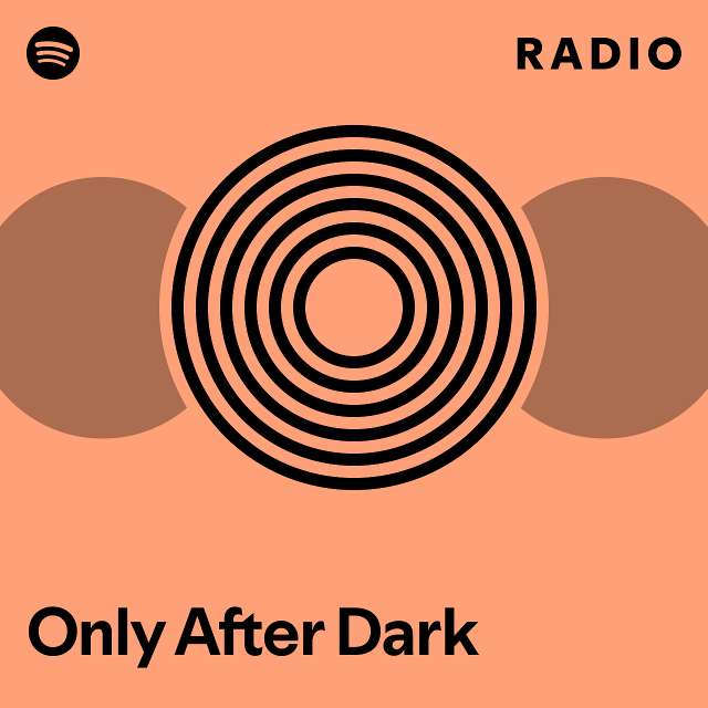 Only After Dark Radio - playlist by Spotify | Spotify