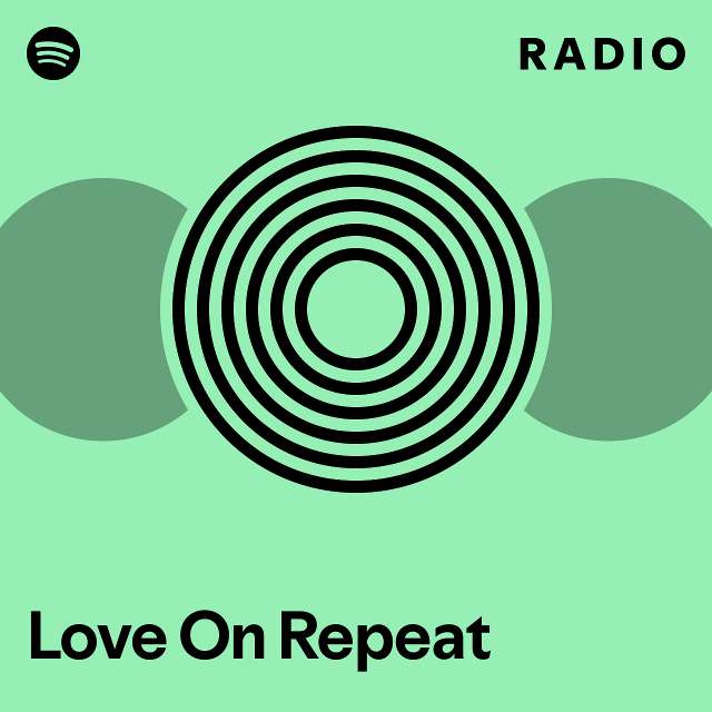 Love On Repeat Radio - playlist by Spotify | Spotify